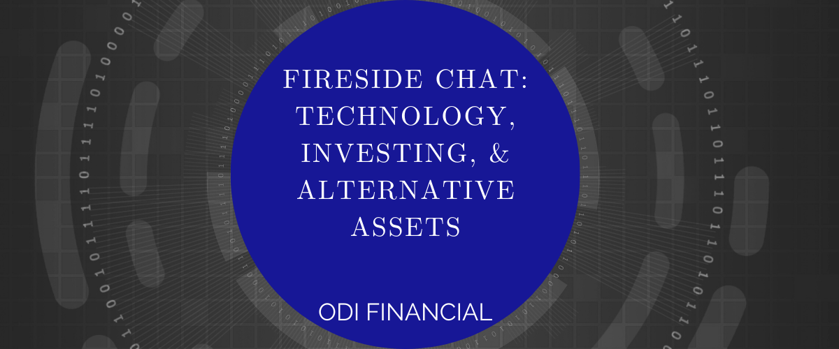 Fireside Chat: Technology, Investing, & Alternative Assets — ODI Financial