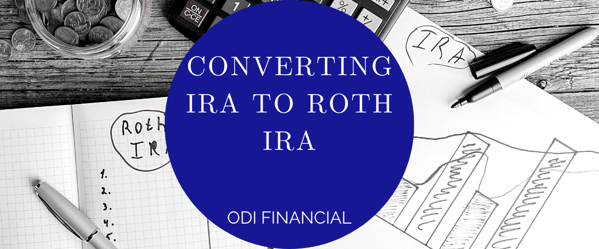 Converting IRA to Roth IRA — ODI Financial