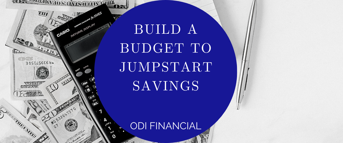 Build a Budget to Jumpstart Savings — ODI Financial