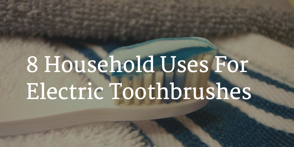 Household Uses For Electric Toothbrushes