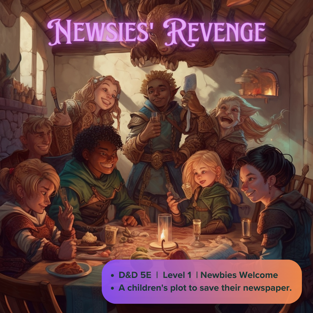 “Newsies' Revenge” a Standard One Shot in the DnD 5E system. Led by ...