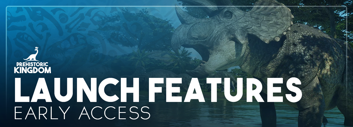 Early Access Launch Features — Prehistoric Kingdom