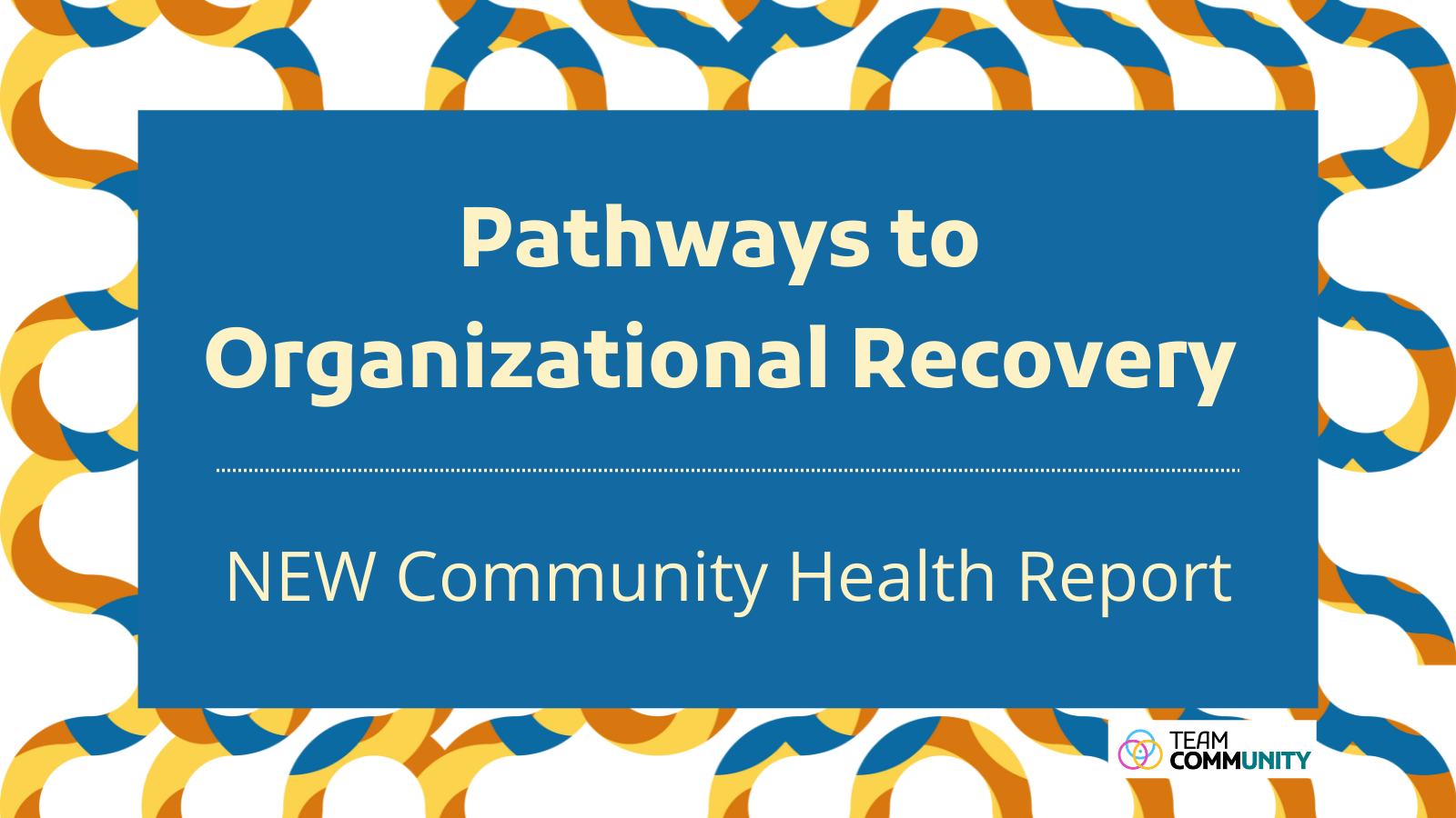 Pathway to Organizational Recovery | Community Health Report