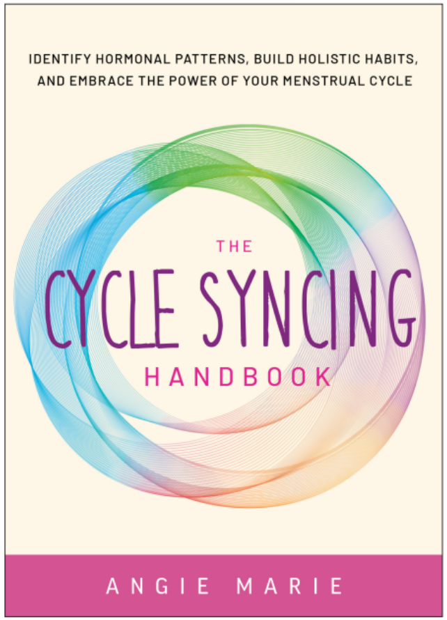 The Cycle Syncing Handbook: Identify Hormonal Patterns + Embrace the ...