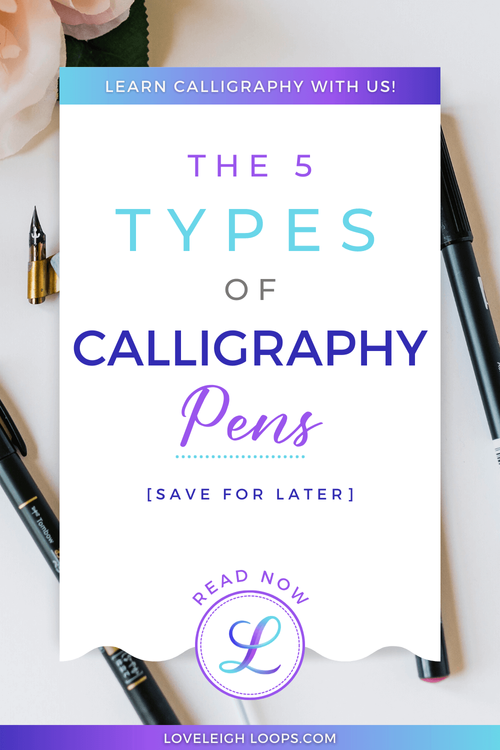 The 5 Types Of Calligraphy Pens Compared — Loveleigh Loops