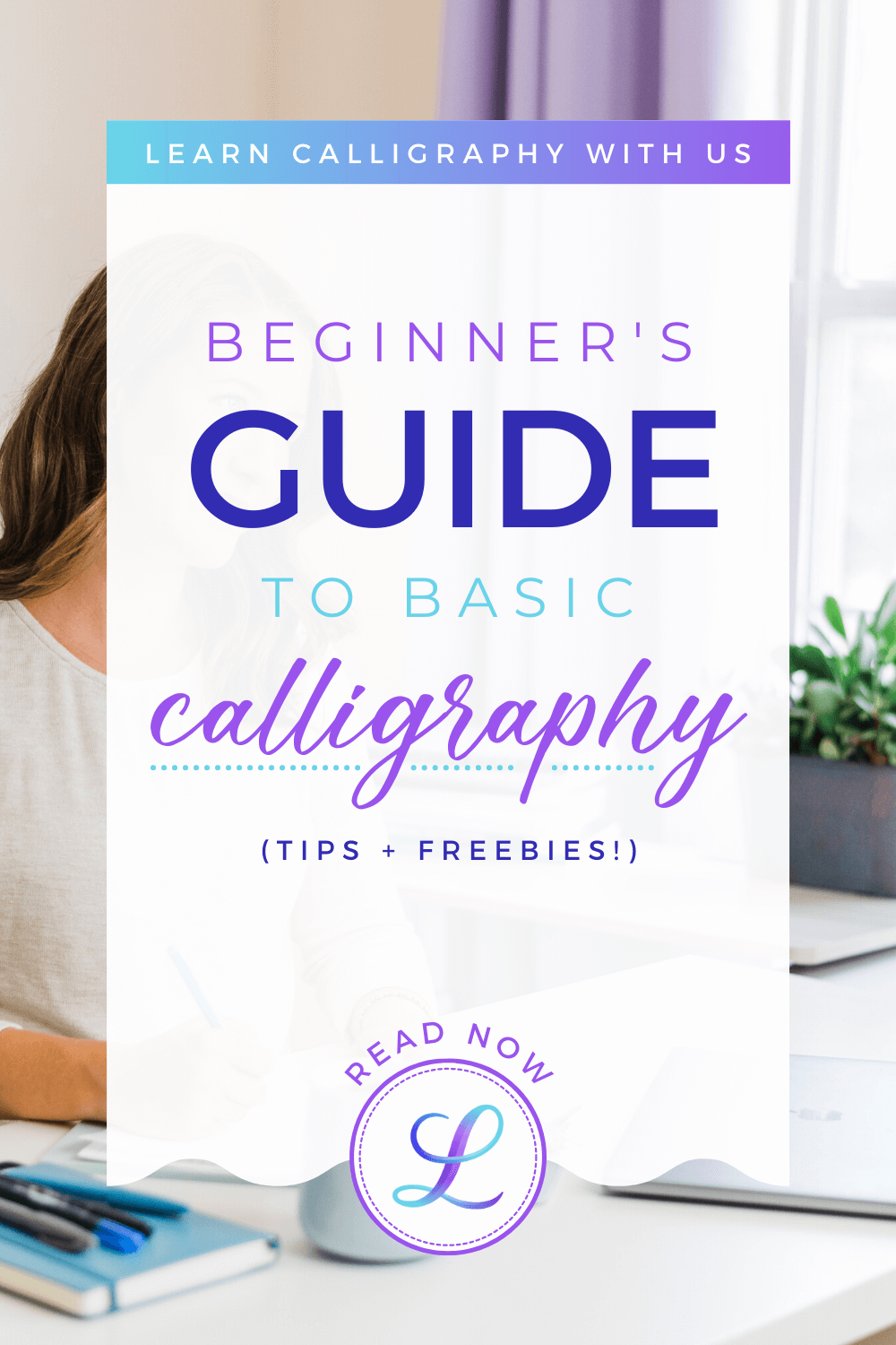 Beginner’s Guide To Basic Calligraphy [Guide + Freebies] — Loveleigh Loops