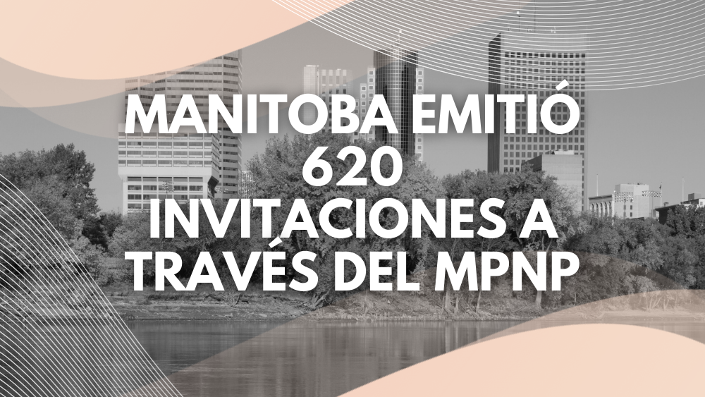 MANITOBA EMITIÓ 620 INVITACIONES A TRAVÉS DEL MPNP — EMIGRA A CANADA