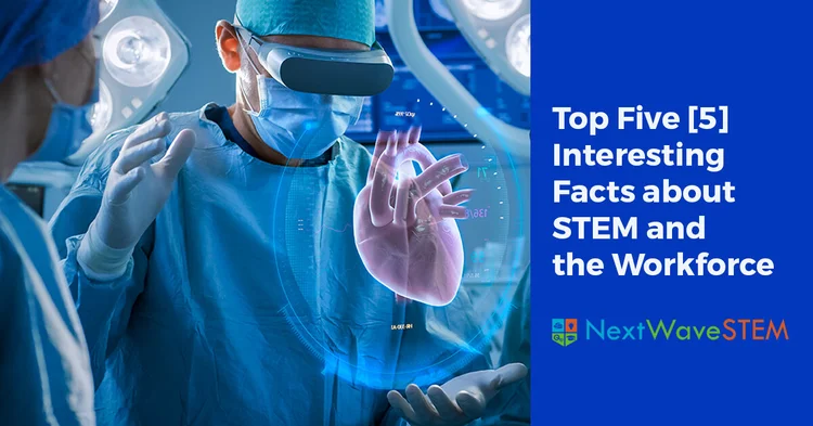 Top Five [5] Interesting Facts about STEM and the Workforce I NextWaveSTEM