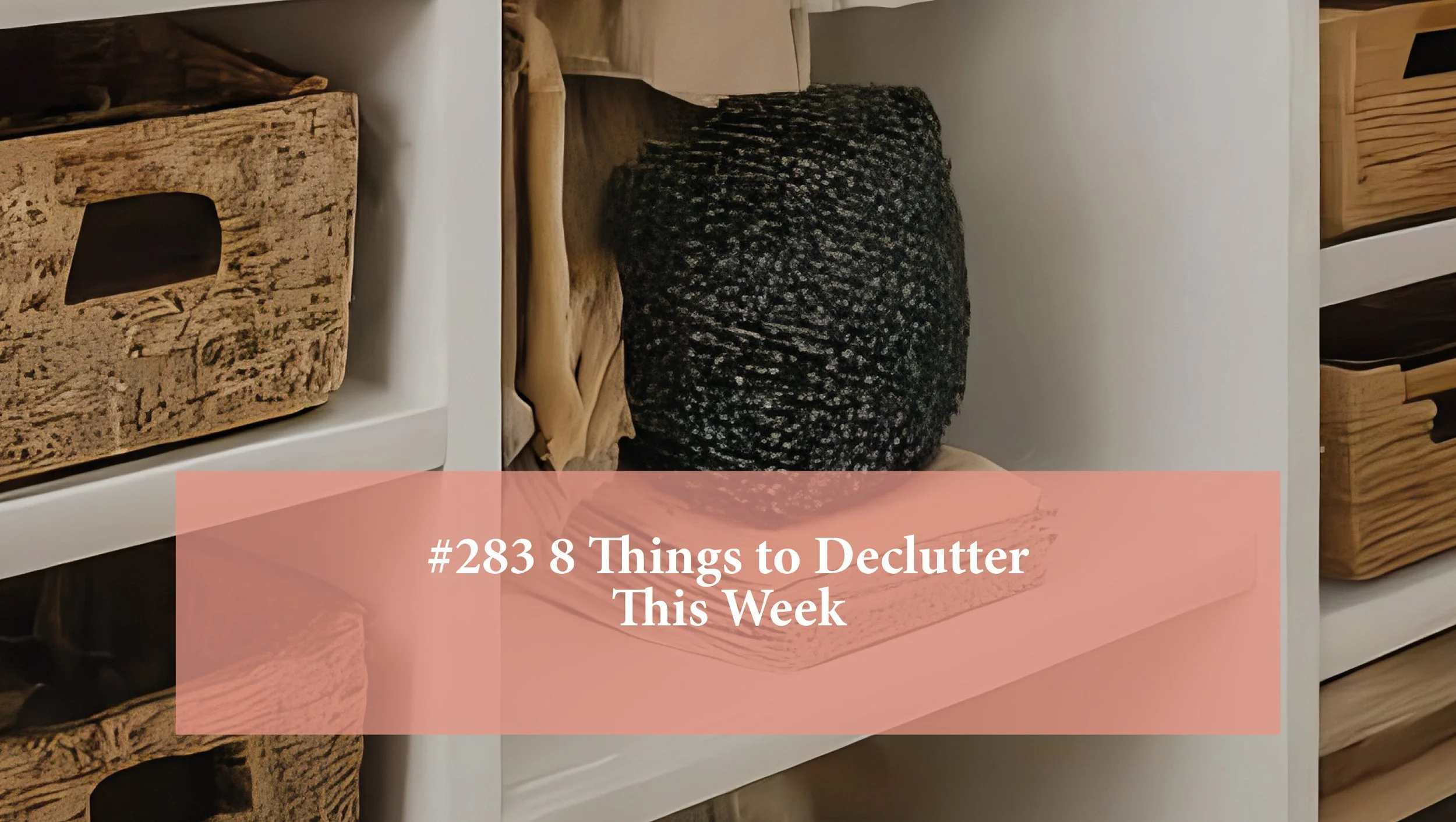 8 Things to Declutter This Week | Decluttr Me — Decluttr Me ...