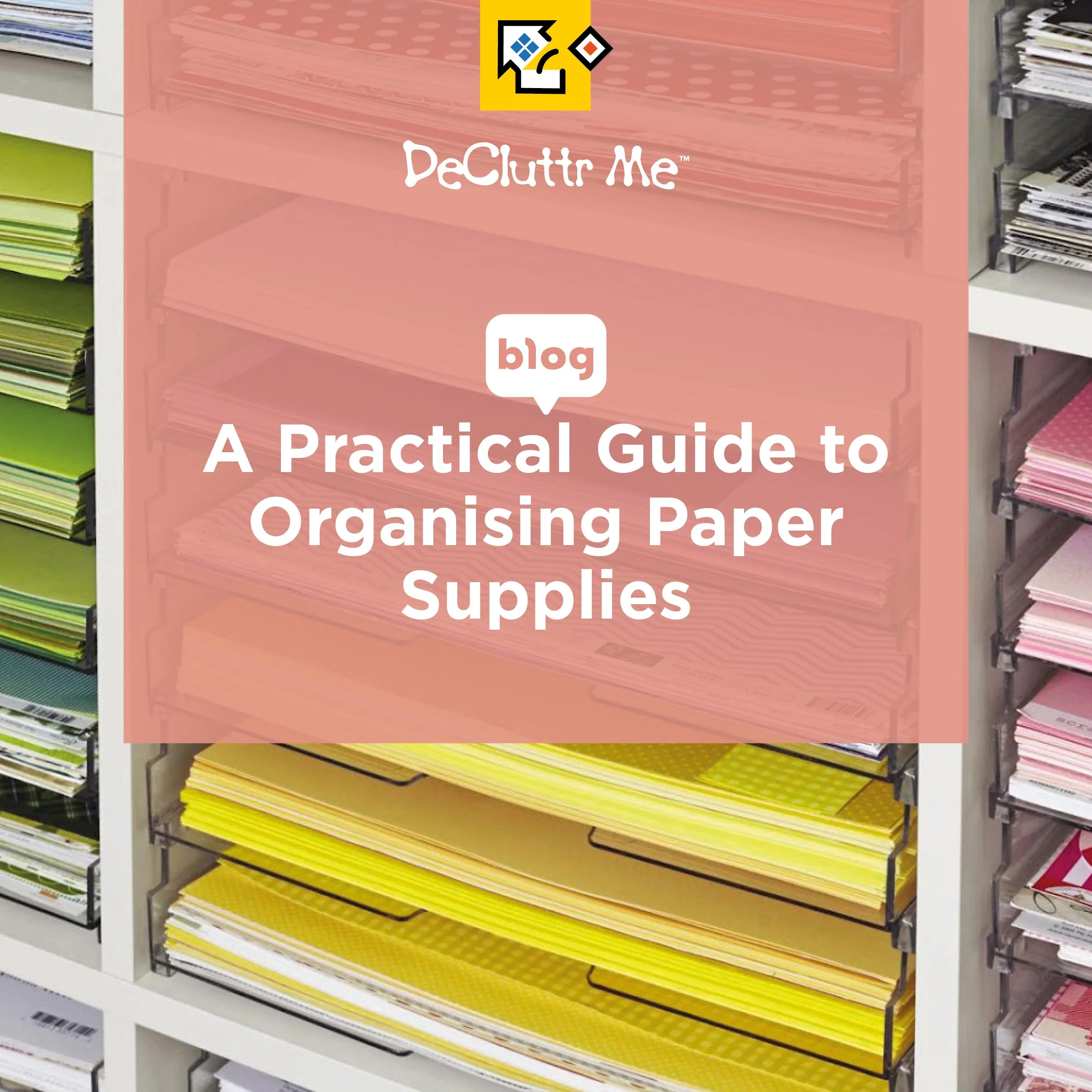 A Practical Guide to Organising Paper Supplies — Decluttr Me ...