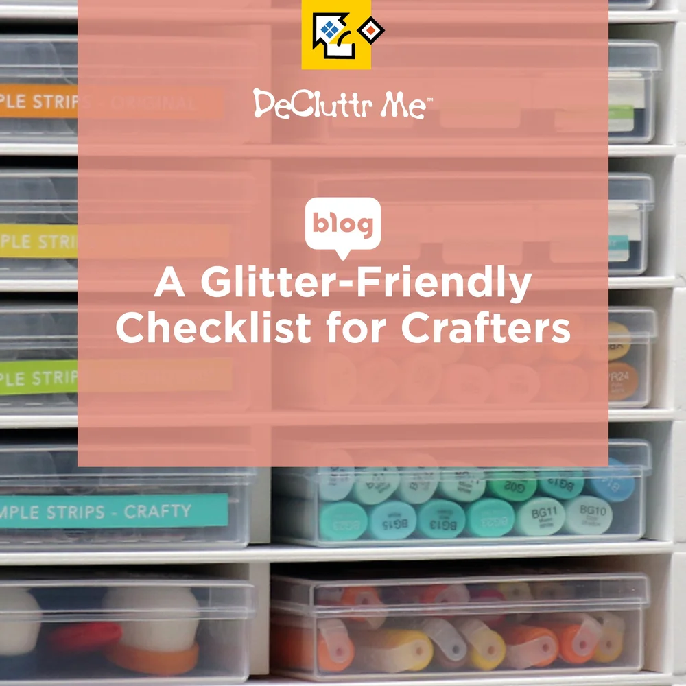 A Glitter-Friendly Checklist for Crafters — Decluttr Me - Professional ...