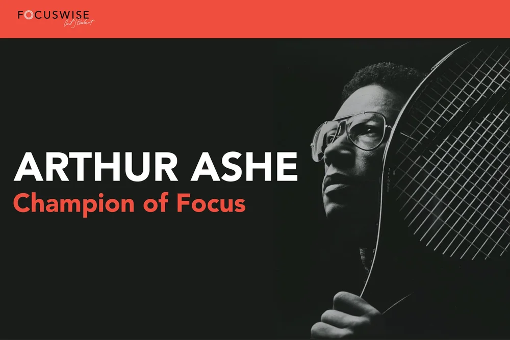 Arthur Ashe - Champion of Focus — Focuswise