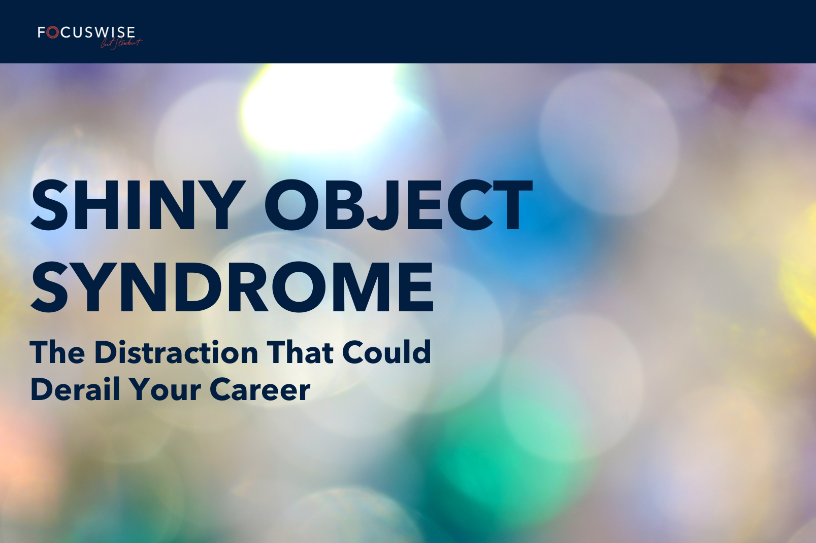 Shiny Object Syndrome: The Distraction That Could Derail Your Career ...