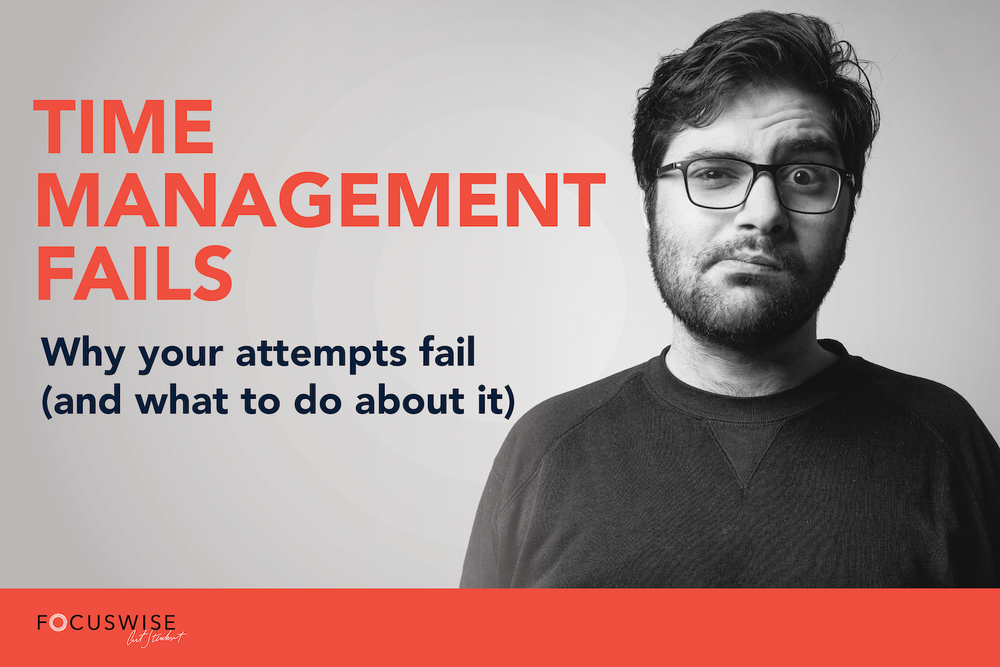 Why your time management attempts fail — Focuswise