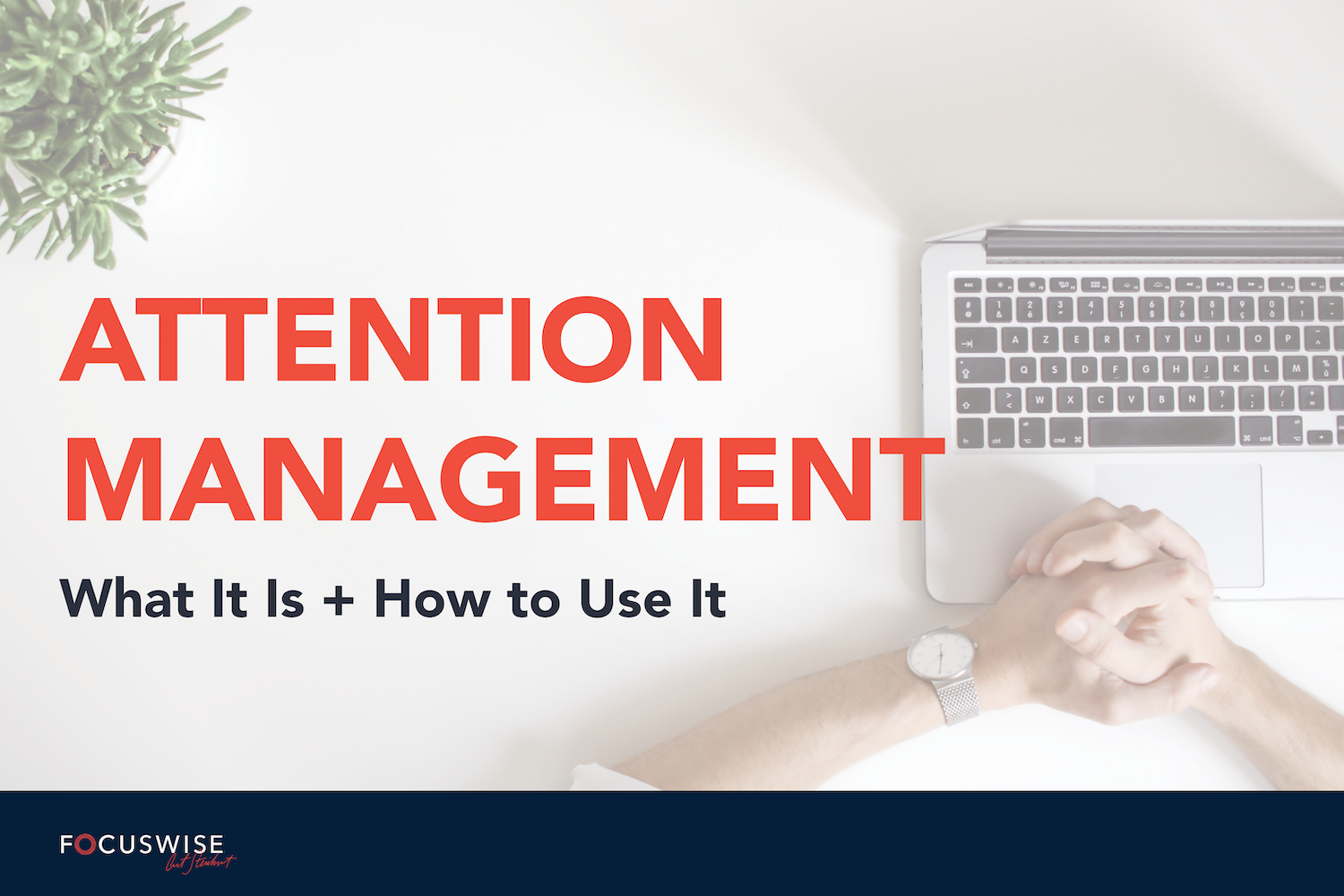 Attention Management: What It Is, How to Use It — Focuswise