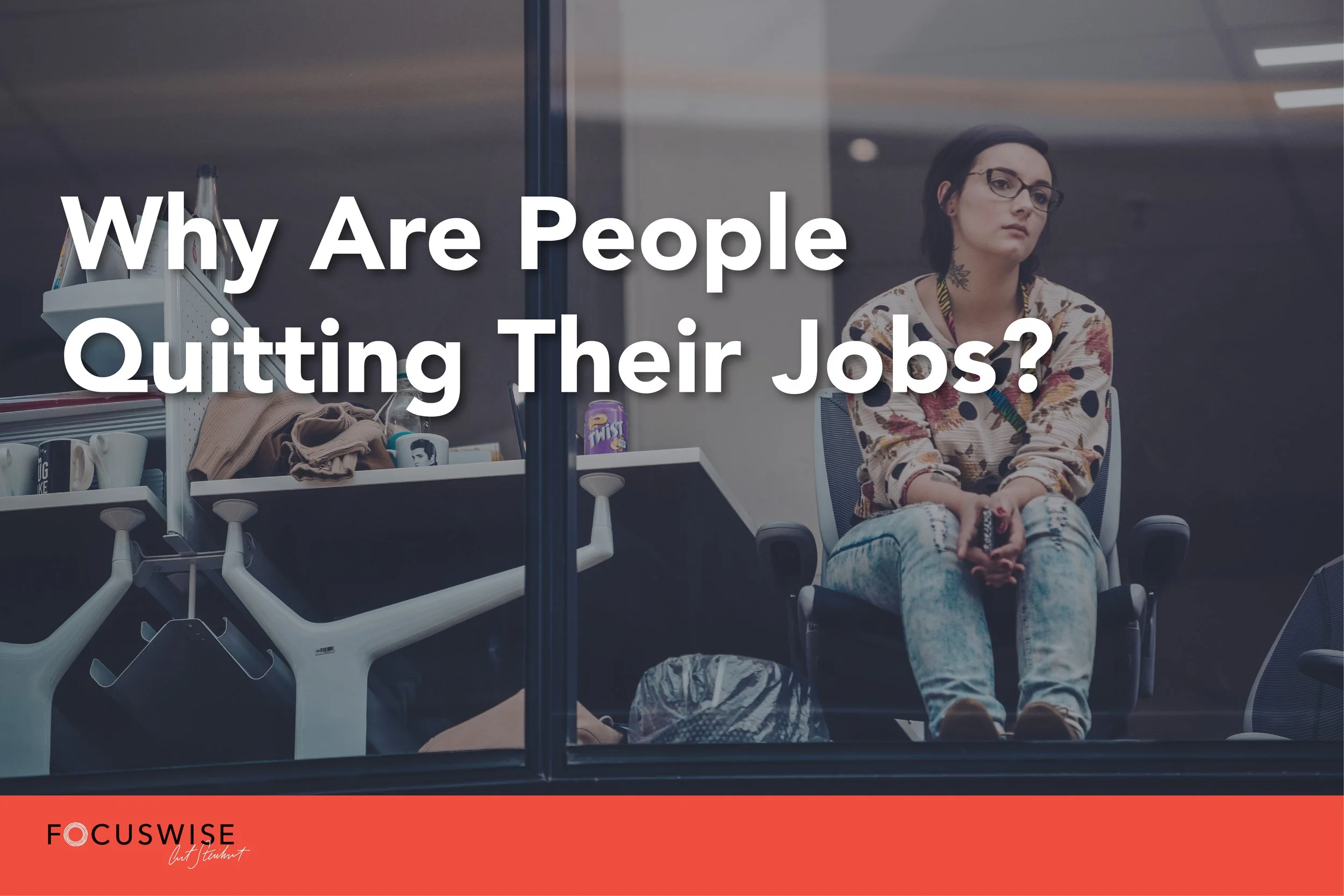 Why Are People Quitting Their Jobs? — Focuswise