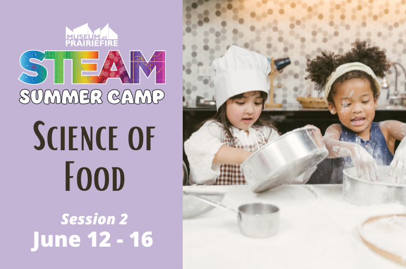STEAM Summer Camp: Science of Food — Museum at Prairiefire
