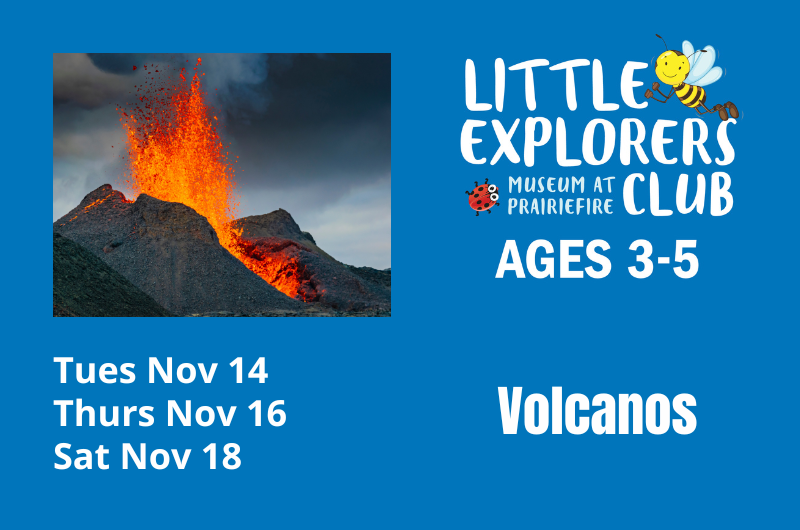 Little Explorer’s Club + Volcanos — Museum at Prairiefire