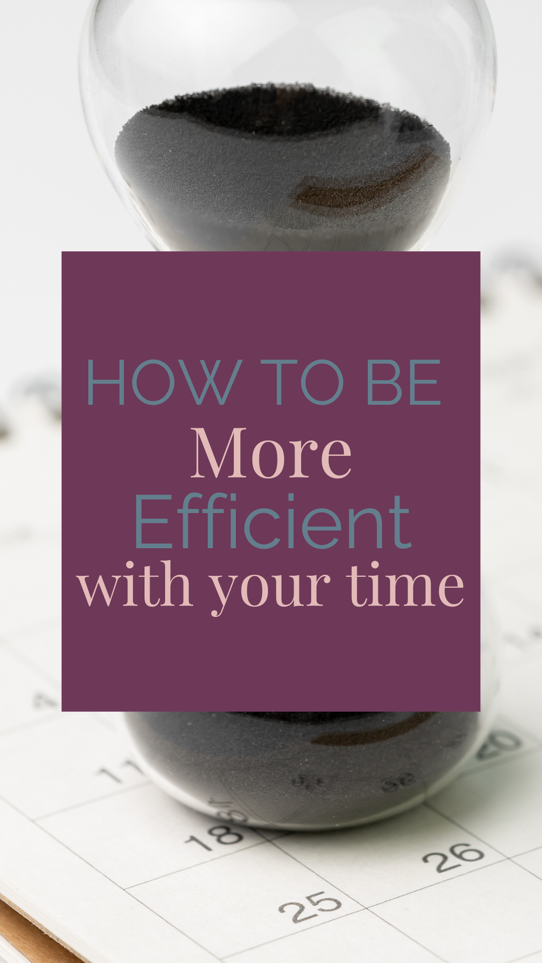 How to be more efficient with your time to be more successful | The ...