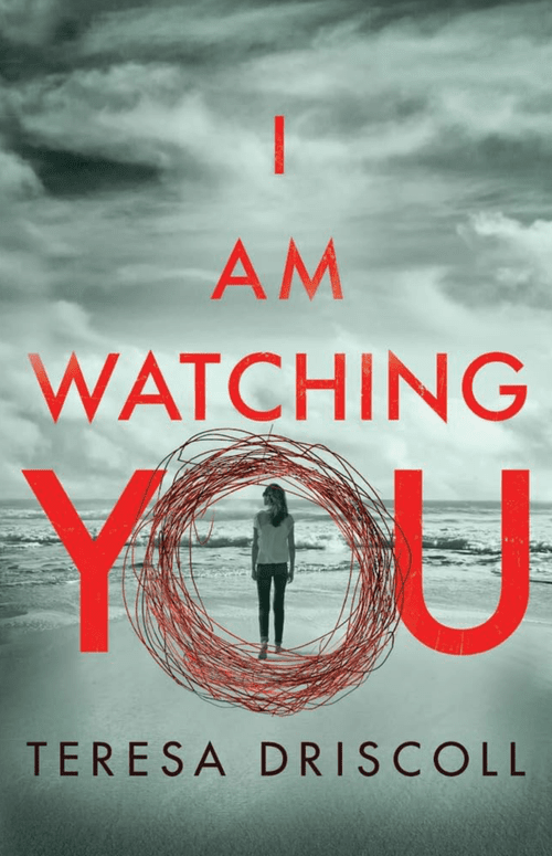 I Am Watching You by Teresa Driscoll – A Thriller You Can’t Put Down ...