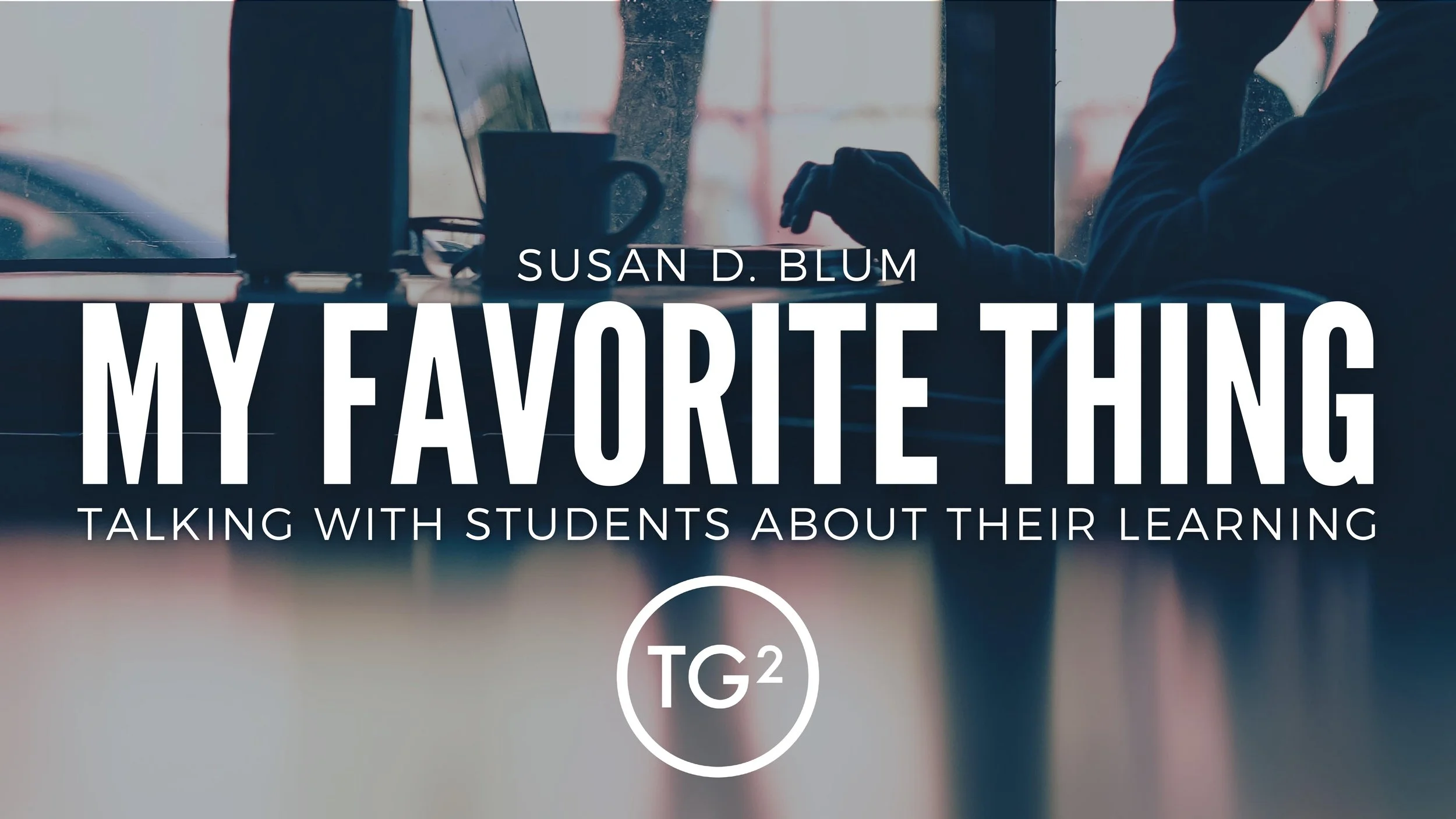 My Favorite Thing: Talking to Students About Their Learning — Grow ...