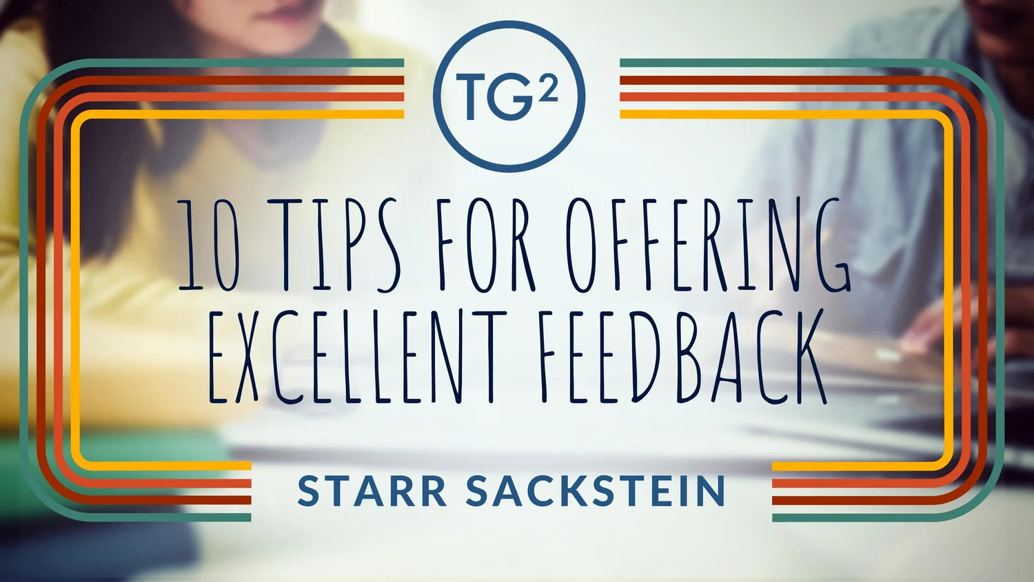 10 Tips for Offering Excellent Feedback — Grow Beyond Grades