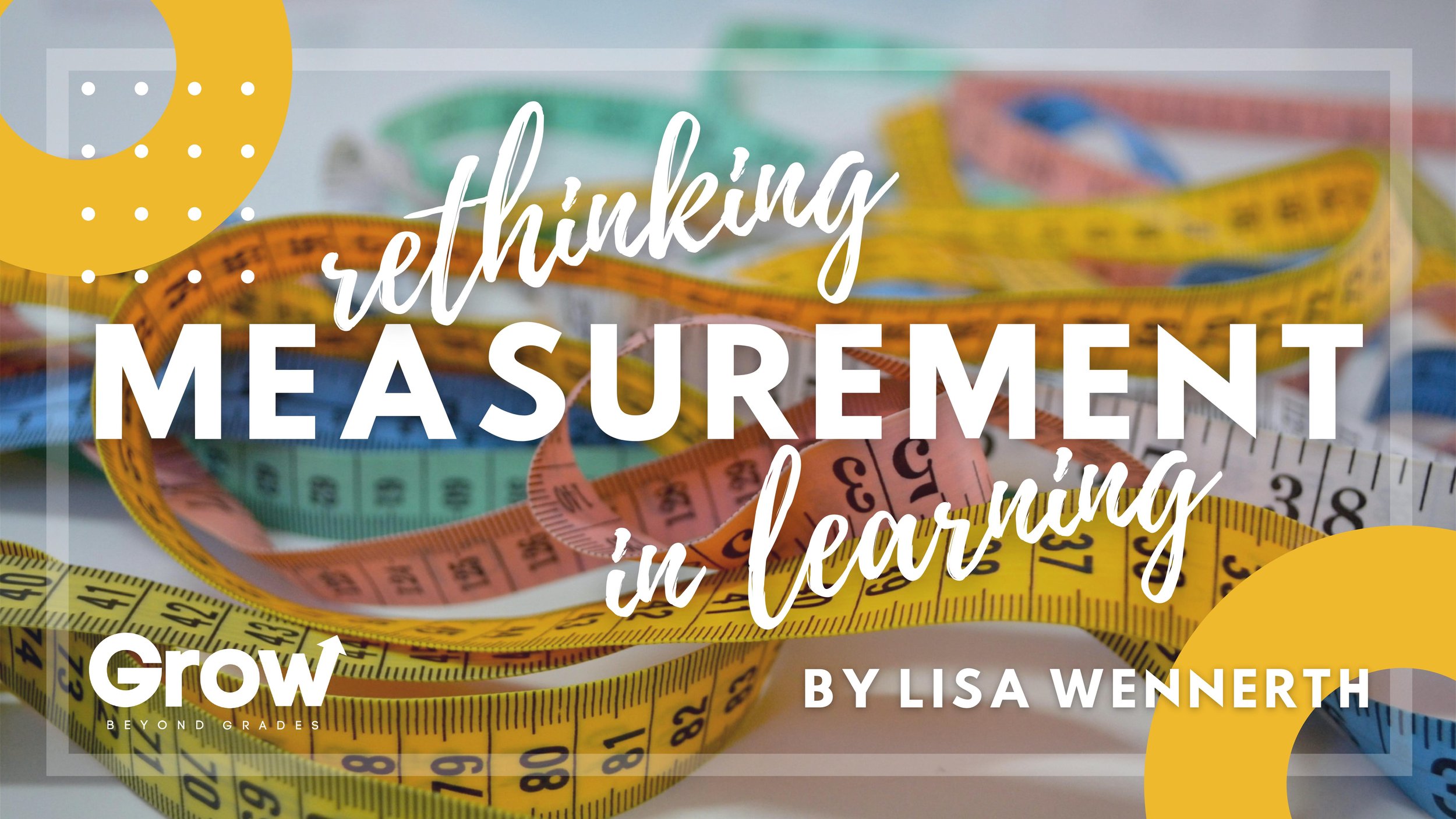 Rethinking Measurement in Learning — Grow Beyond Grades
