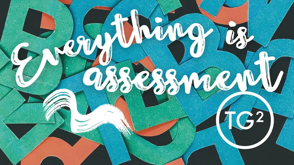 Everything is Assessment — Grow Beyond Grades