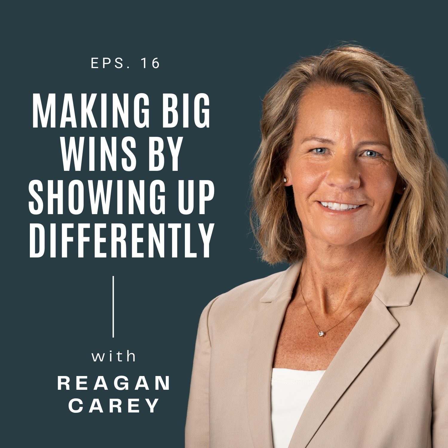 Episode 16: Making Big Wins by Showing Up Differently with Reagan Carey ...