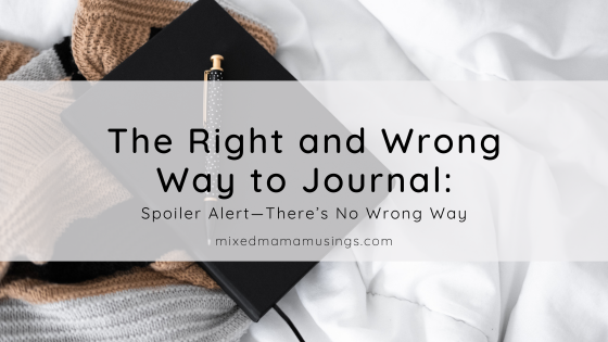 The Right and Wrong Way to Journal: Myths & Best Practices — Mixed Mama ...