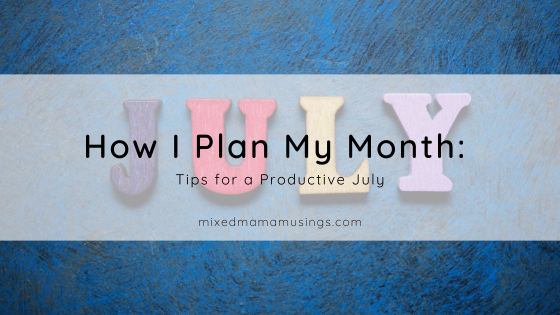 How I Plan My Month: Tips for a Productive July — Mixed Mama Musings