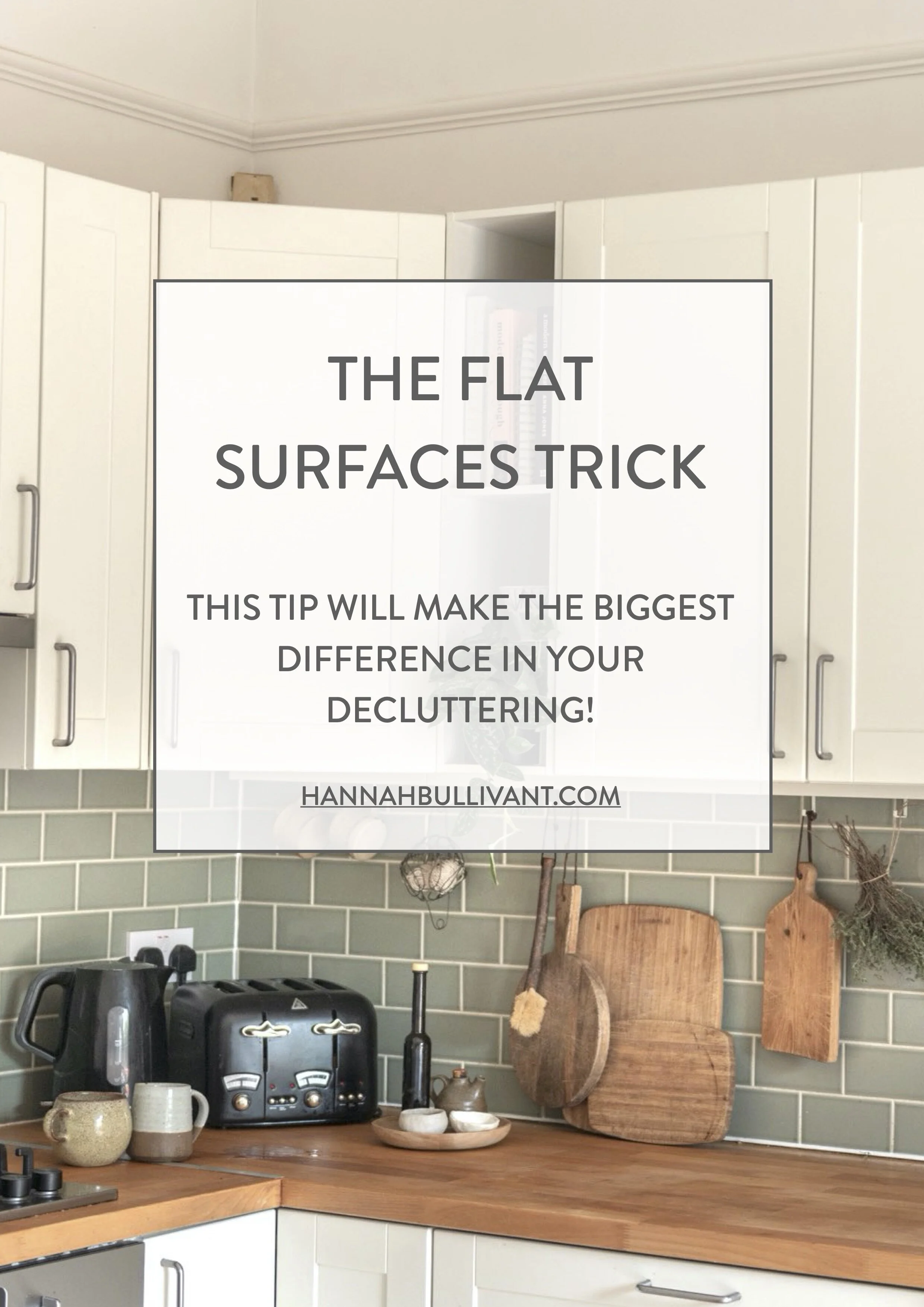 THE FLAT SURFACES TRICK | Hannah Bullivant • Interior Designer