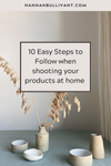 10 Easy Steps to Follow when shooting your products at home | Hannah ...