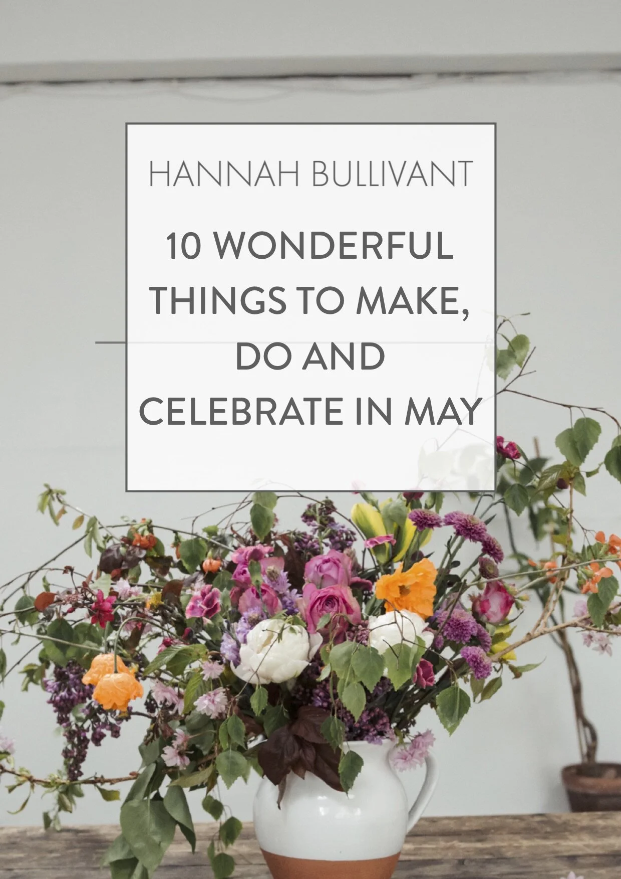 10 WONDERFUL THINGS TO MAKE, DO AND CELEBRATE IN MAY | Hannah Bullivant ...