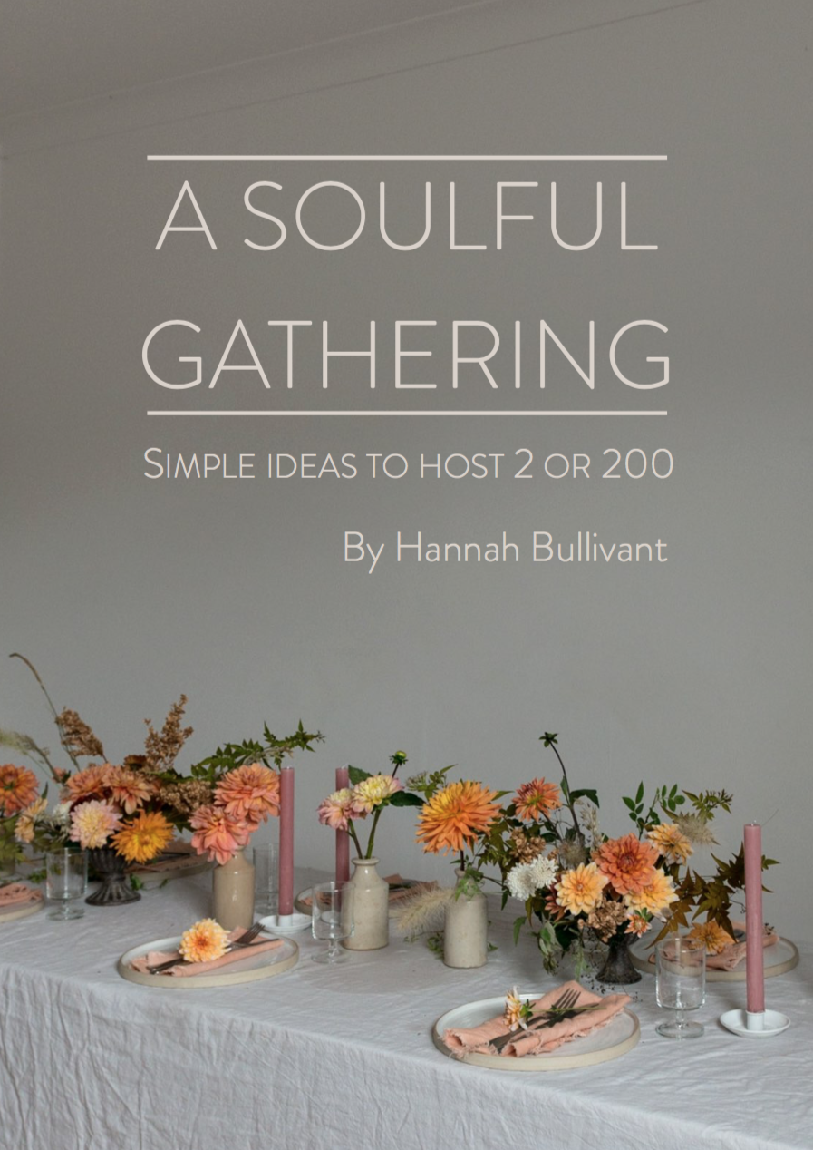 A Soulful Gathering: Simple Ideas To Host 2 or 200. | Hannah Bullivant ...