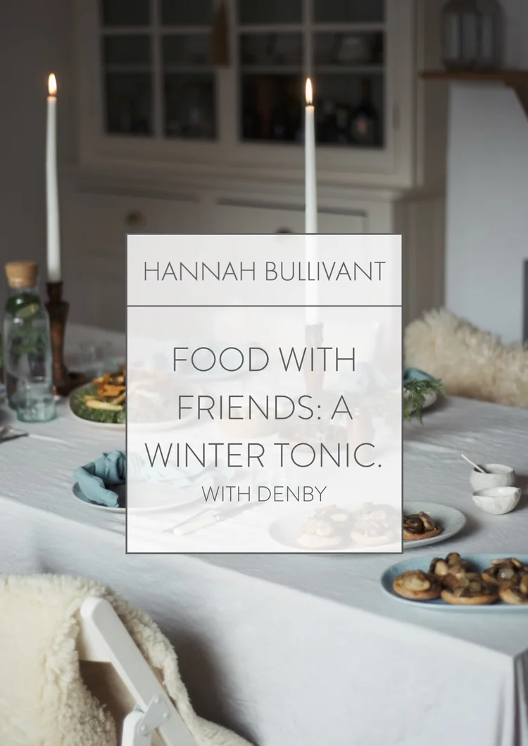 Food with friends: a winter tonic- with Denby — Hannah Bullivant ...