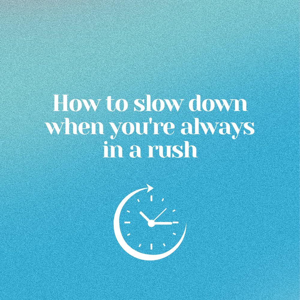 How to Slow Down When You're Always in a Rush - Antonya Beamish