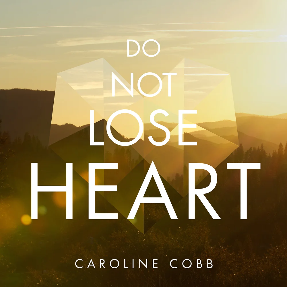 Do Not Lose Heart — CAROLINE COBB