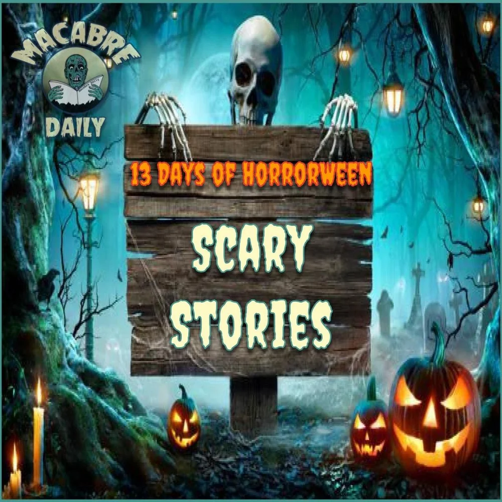 13 DAYS OF HORRORWEEN: SCARY STORIES — Macabre Daily