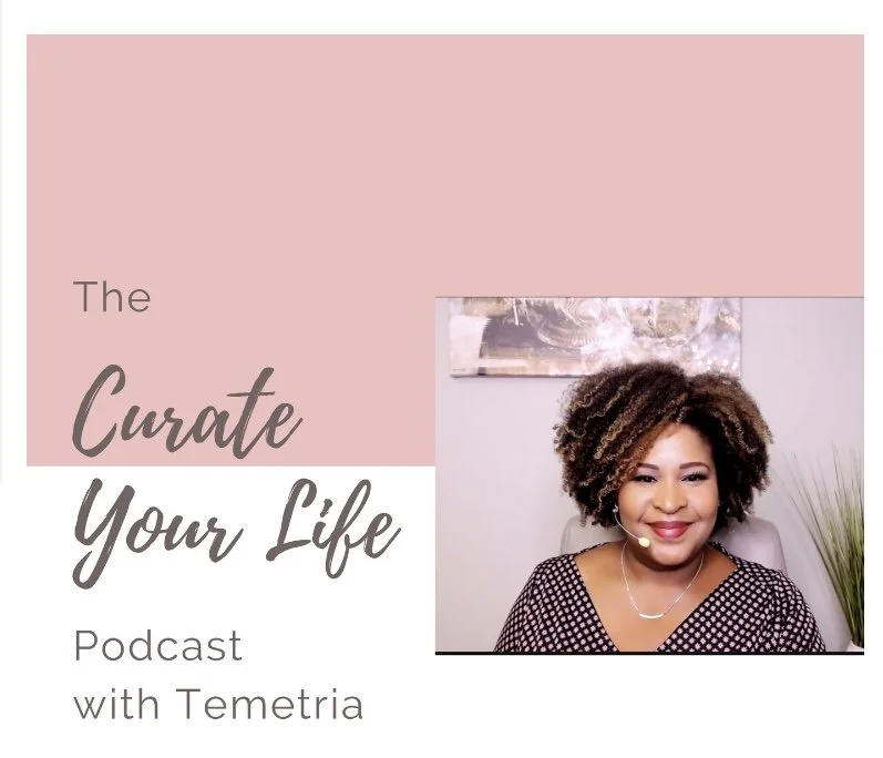 Curate Your Life with Temetria Podcast — Temetria McVea