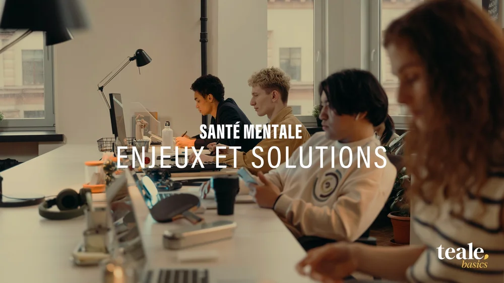 Santé mentale au travail : définition, enjeux et modes d’action — teale