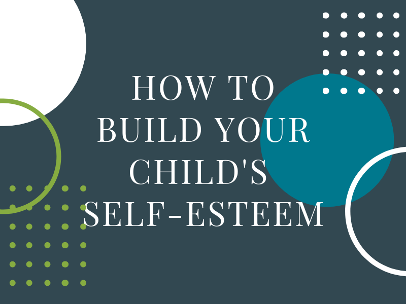How to Build your Child's Self-Esteem — Parent Support