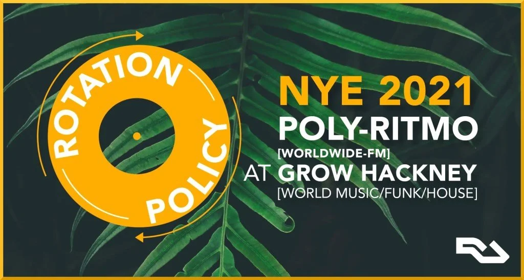 NYE AT GROW W/ POLY RITMO (WORLDWIDE FM) & ROTATION POLICY — Grow, Hackney