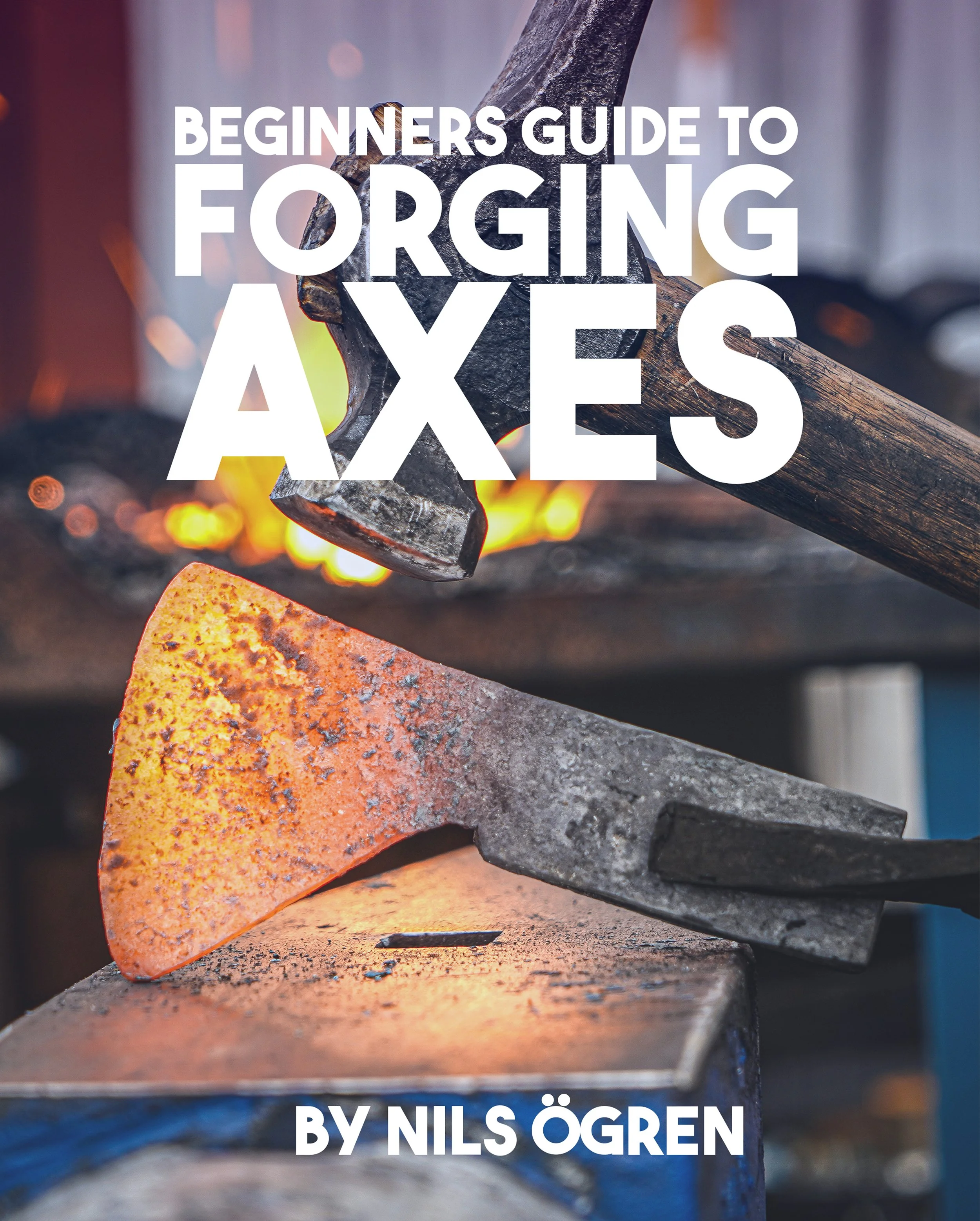 Beginners Guide to Forging Axes — Nils Ögren Blacksmith