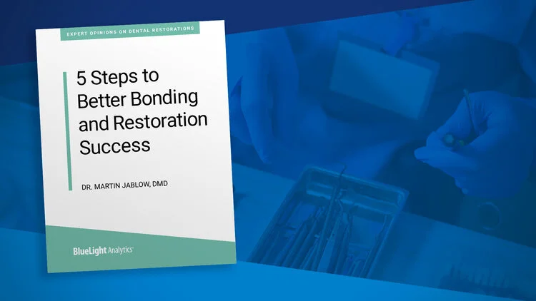 5 Steps to Better Bonding and Dental Restoration Success