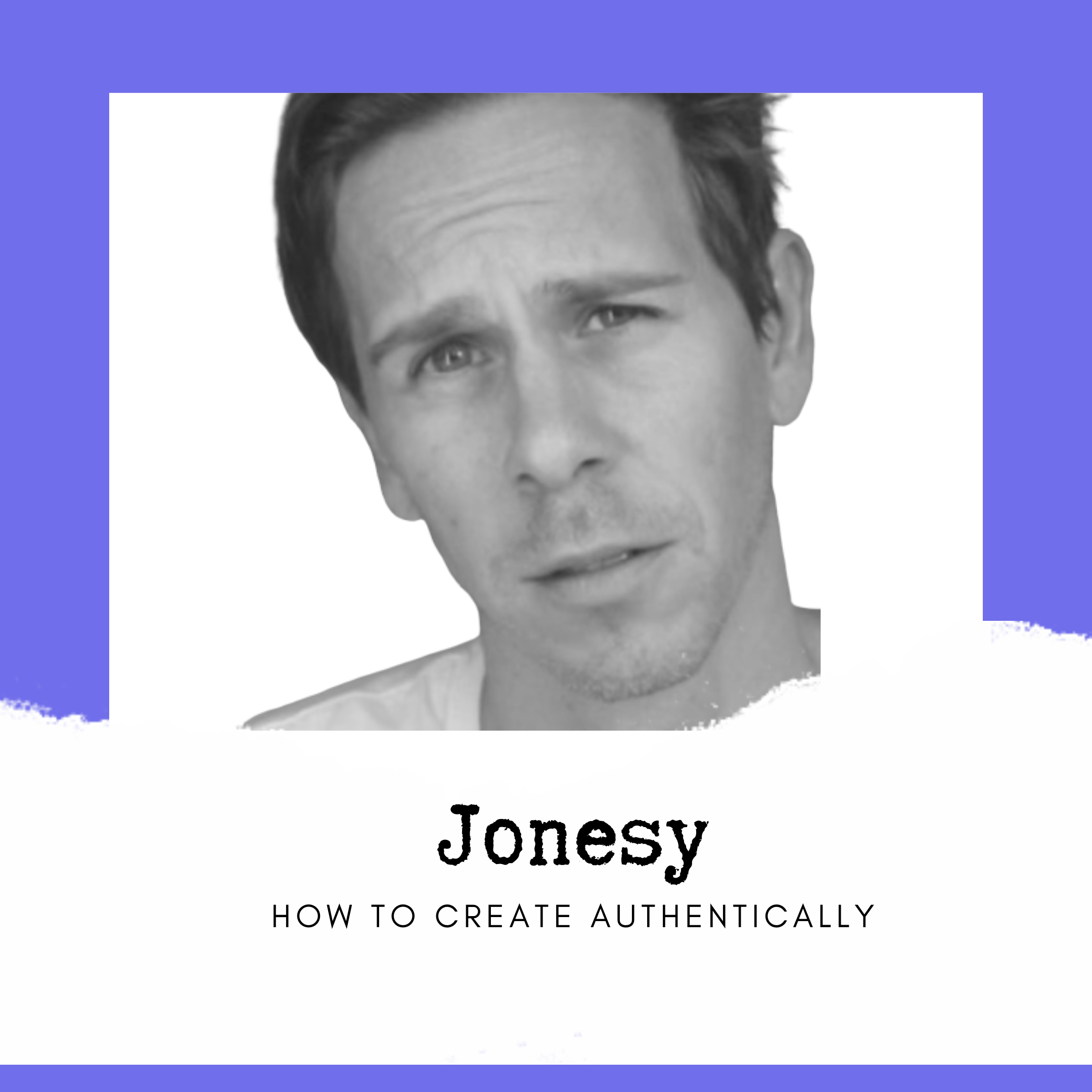 Episode 13: Jonesy – How to Create Authentically – Jordan Baylor Draft