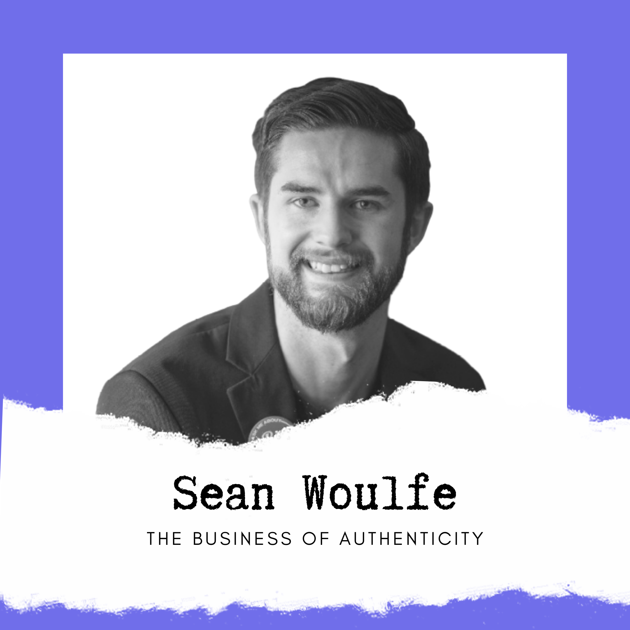 Episode 15: Sean Woulfe – The Business of Authenticity – Jordan Baylor ...