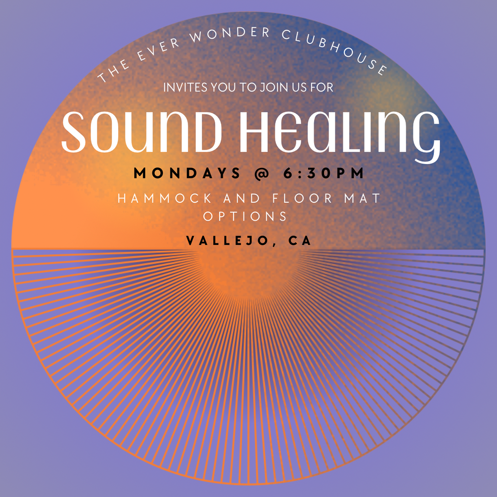 Sound Healing Sessions @ The Ever Wonder Clubhouse — Visit Vallejo