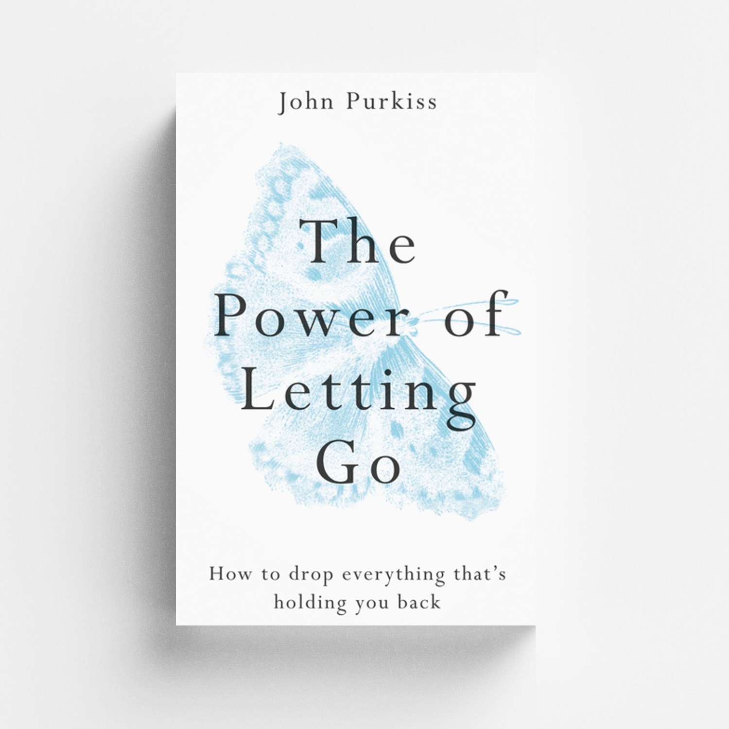 The Power of Letting Go: How to drop everything that's holding you back ...