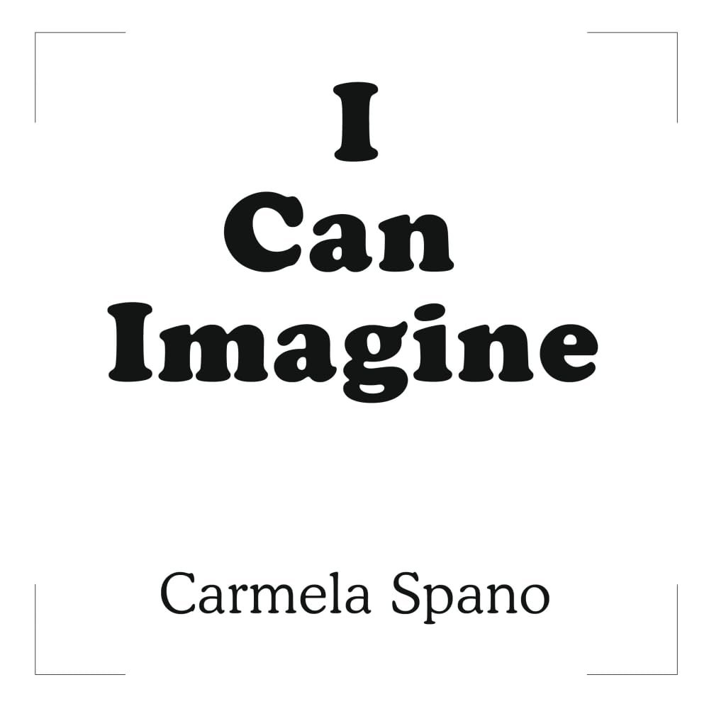 I Can Imagine - Carmela Spano — The Book Network